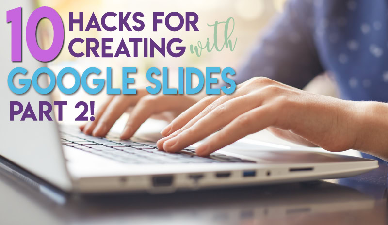 10 Hacks for Creating with Google Slides - Part 2 - Peacefield History